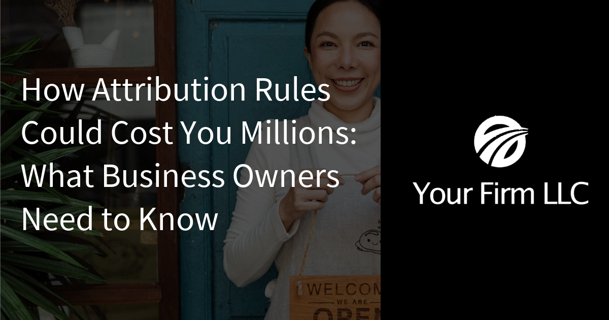 How Attribution Rules Could Cost You Millions: What Business Owners ...